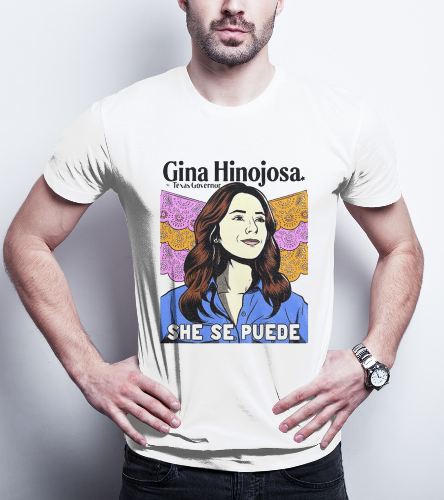 Gina Hinojosa For Texas Governor She Se Puede Empowerment T-Shirt