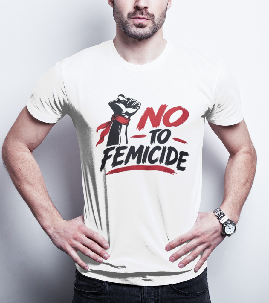 No To Femicide Raised Fist Activism Social Justice Equality T-Shirt