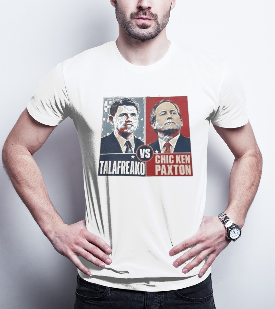 Talafreako Vs Chic Ken Paxton Political Parody Election Matchup T-Shirt