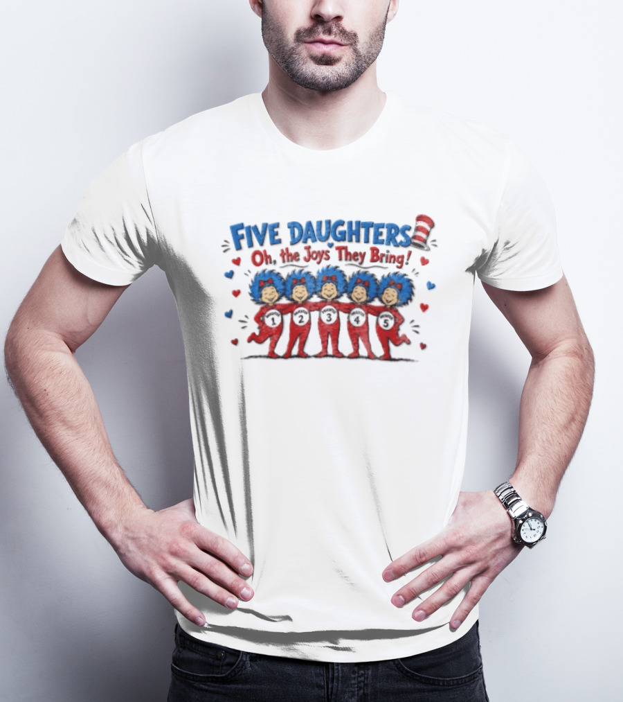 Five Daughters Thing One And Thing Two Oh The Joys They Bring T-Shirt