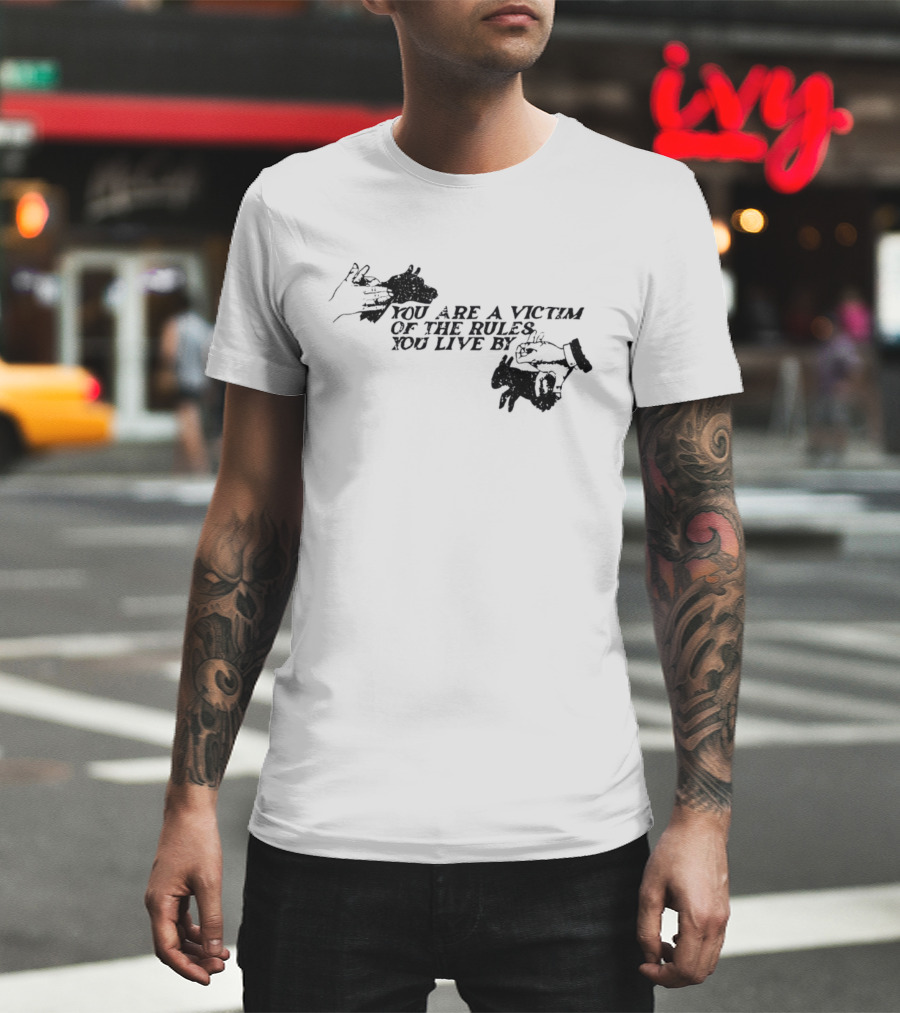 You Are A Victim Of The Rules You Live By With Skeleton And Hand Illustrations T-Shirt