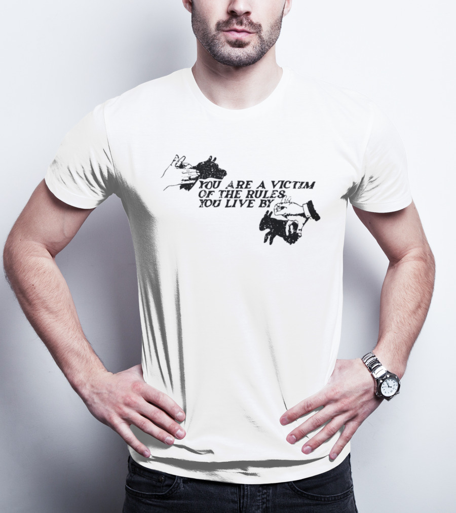 You Are A Victim Of The Rules You Live By With Skeleton And Hand Illustrations T-Shirt