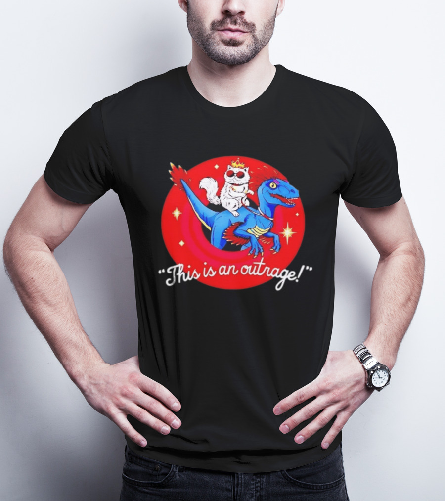 Cat Wearing Crown And Sunglasses Riding Blue Dinosaur "This Is An Outrage T-Shirt