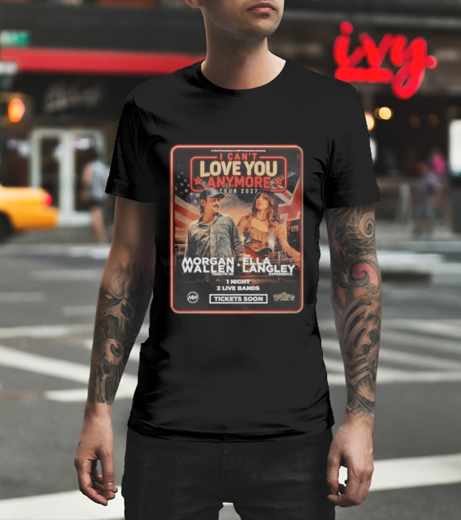 Morgan Wallen Ella Langley I Can't Love You Anymore Tour 2027 Tribute UK Experience 1 Night 2 Live Bands Tickets Soon T-Shirt