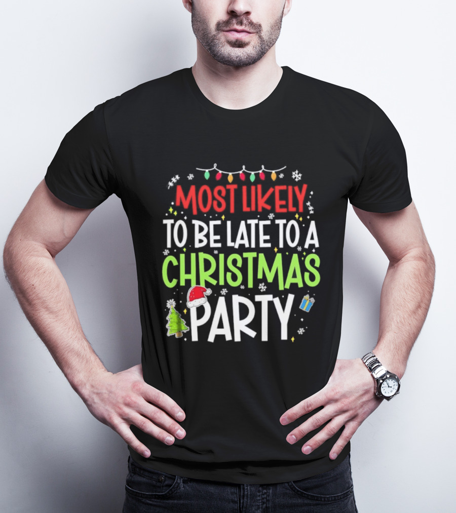 Most Likely To Be Late To A Christmas Party Funny Holiday Lights Snowman Santa Hat Tree T-Shirt