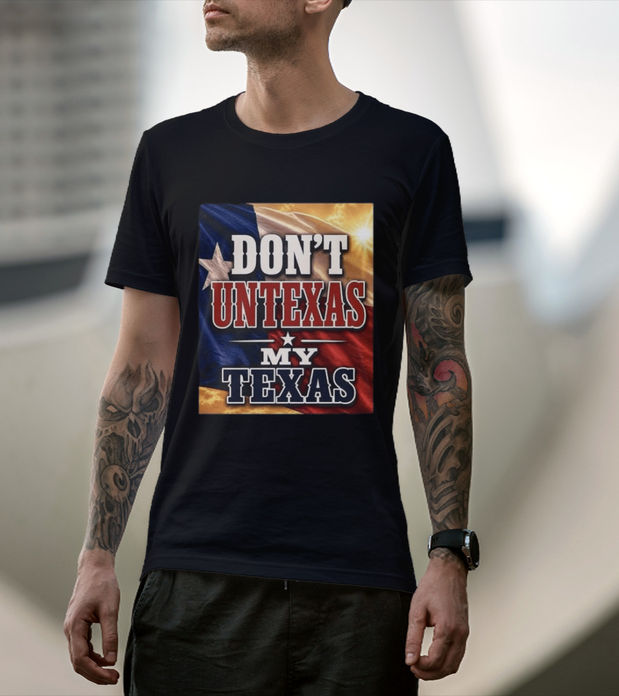 Don't Untexas My Texas 2026 Texas Flag Patriotic T-Shirt