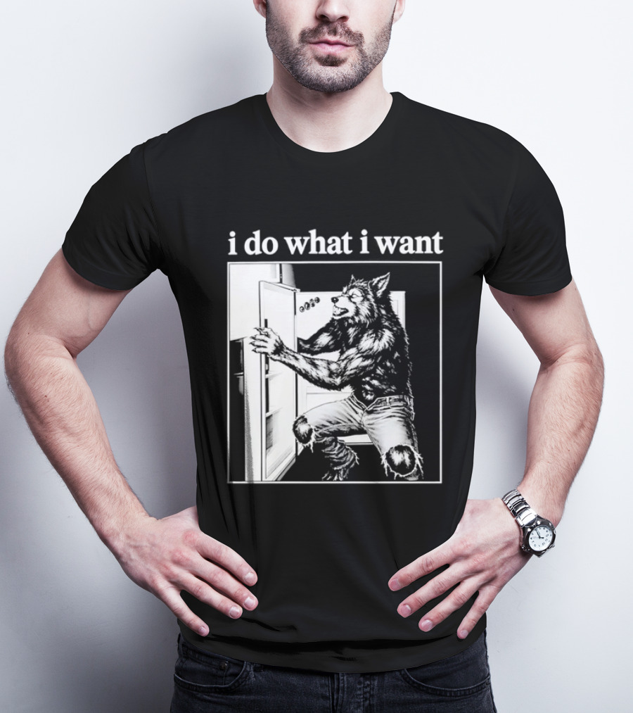 I Do What I Want Werewolf Refrigerator Fridge T-Shirt
