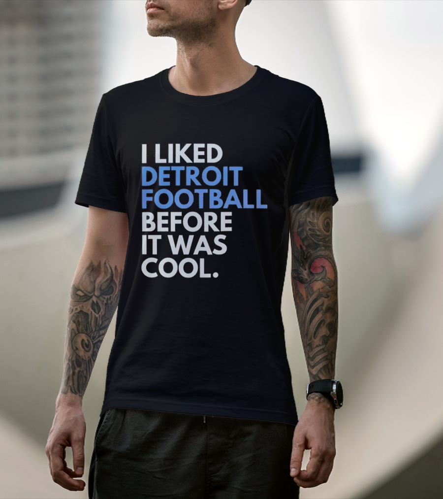 I Liked Detroit Football Before It Was T-Shirt