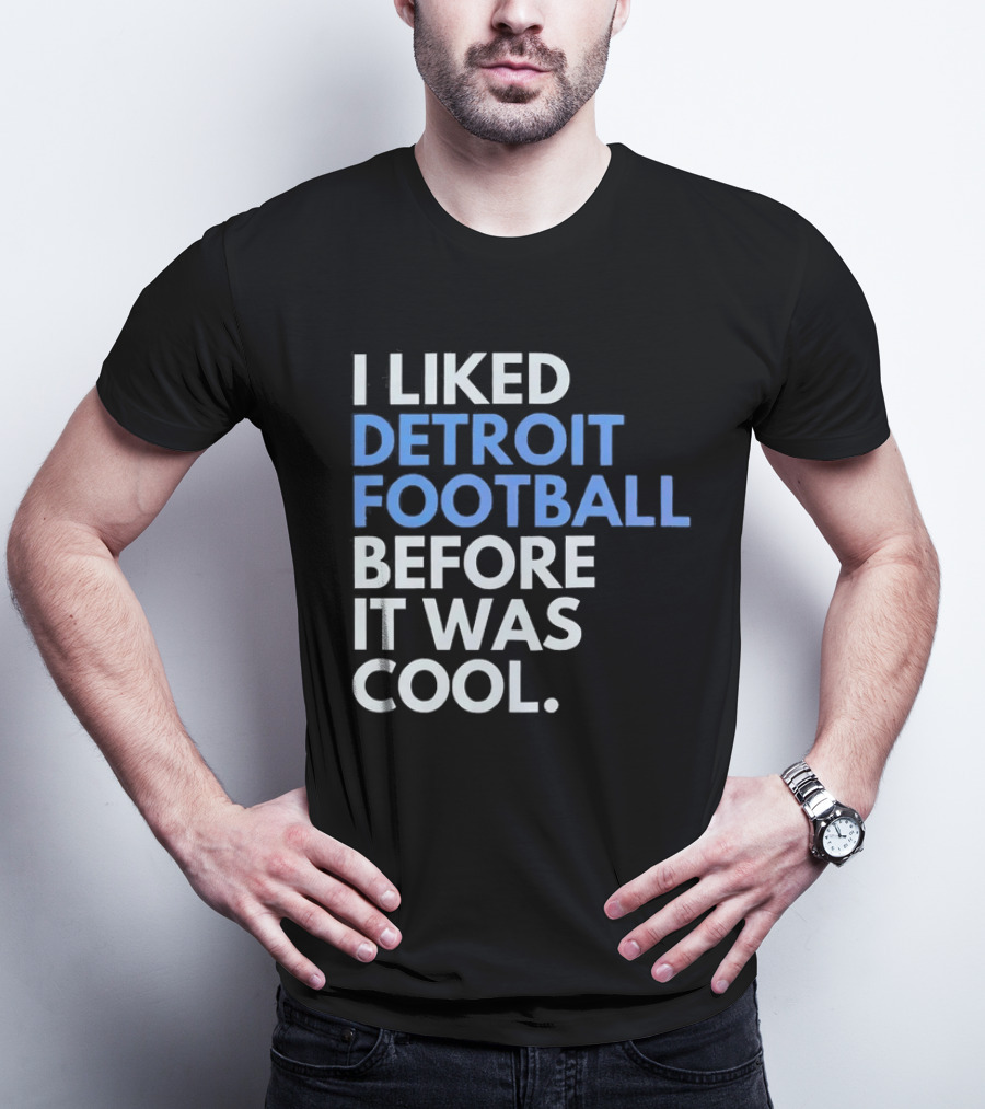 I Liked Detroit Football Before It Was T-Shirt