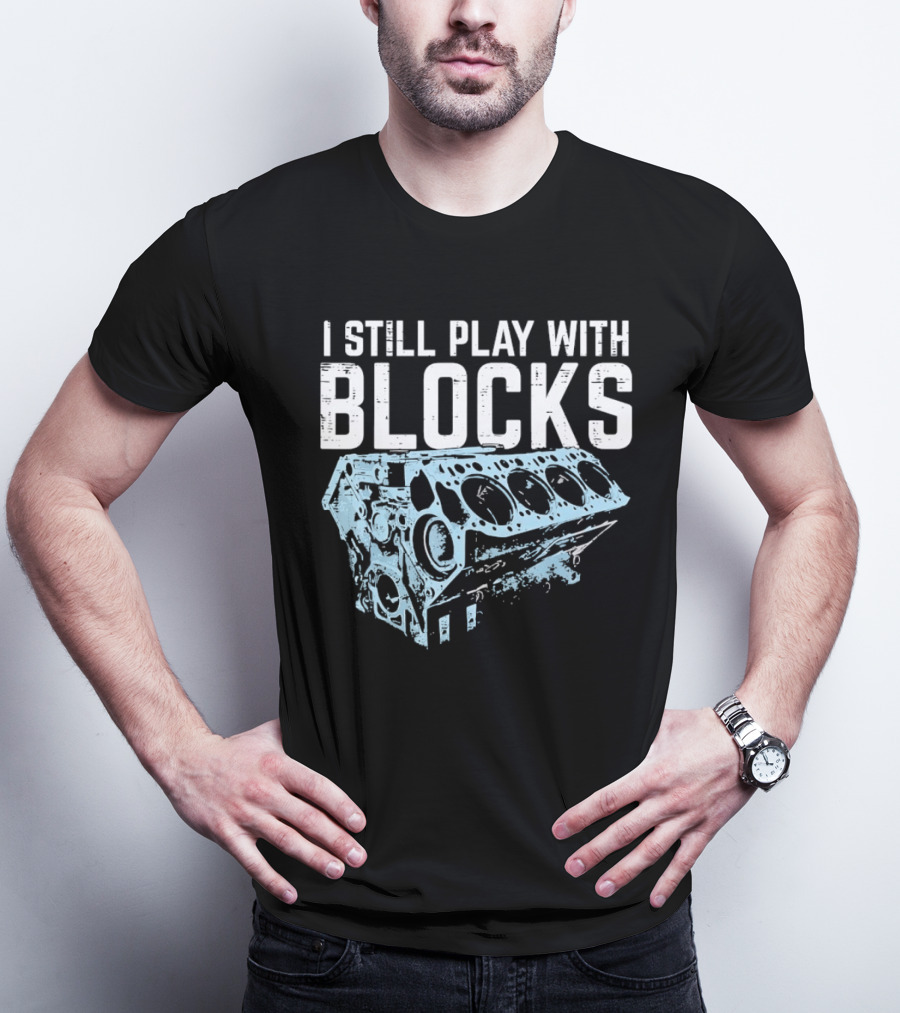 I Still Play With Blocks Engine Mechanic Block Diagram T-Shirt