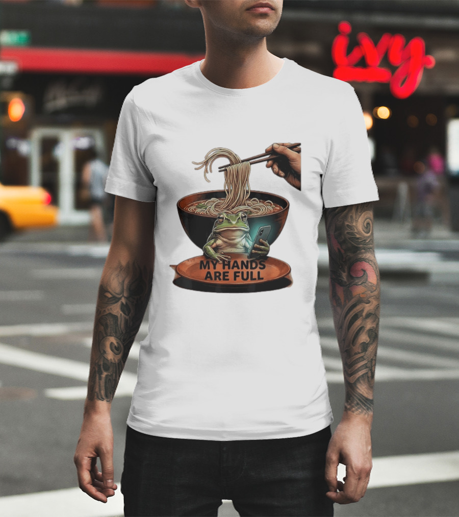My Hands Are Full Frog Holding Phone Eating Ramen Noodles T-Shirt