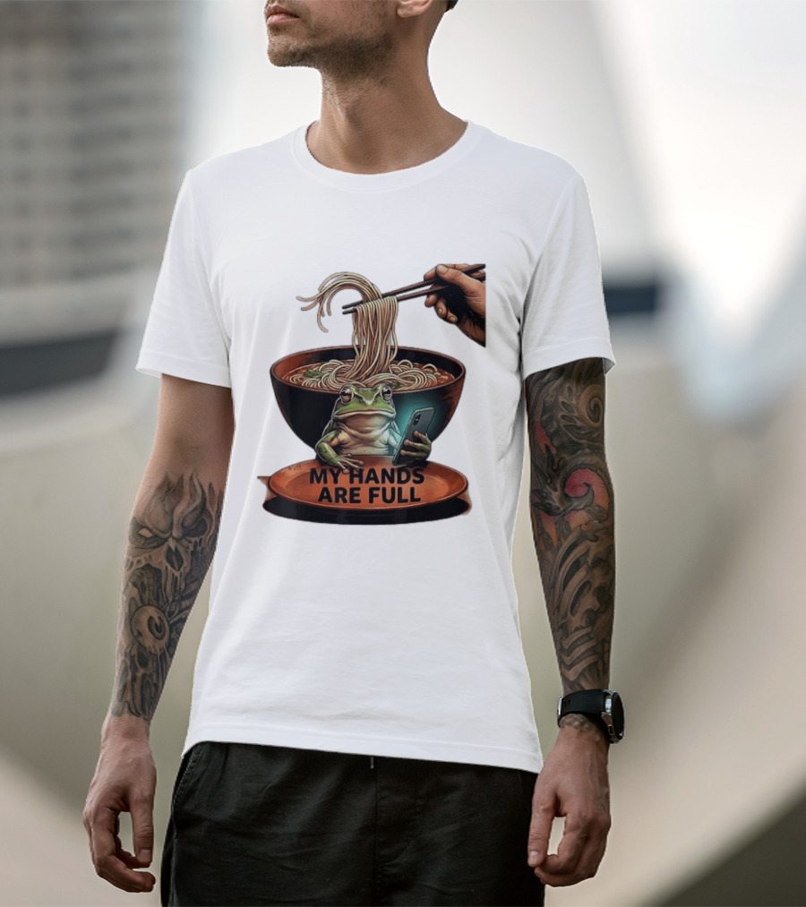My Hands Are Full Frog Holding Phone Eating Ramen Noodles T-Shirt