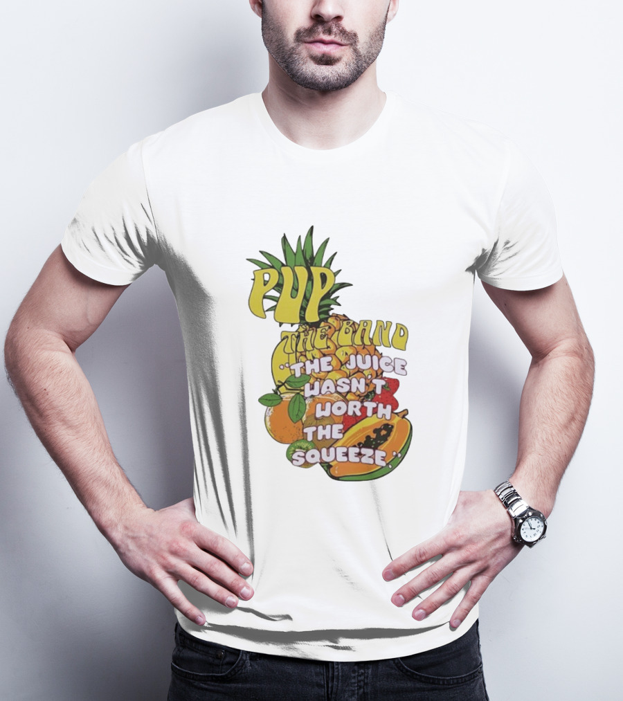 Pup The Band The Juice Wasn't Worth The Squeeze Pineapple Tropical Fruit T-Shirt