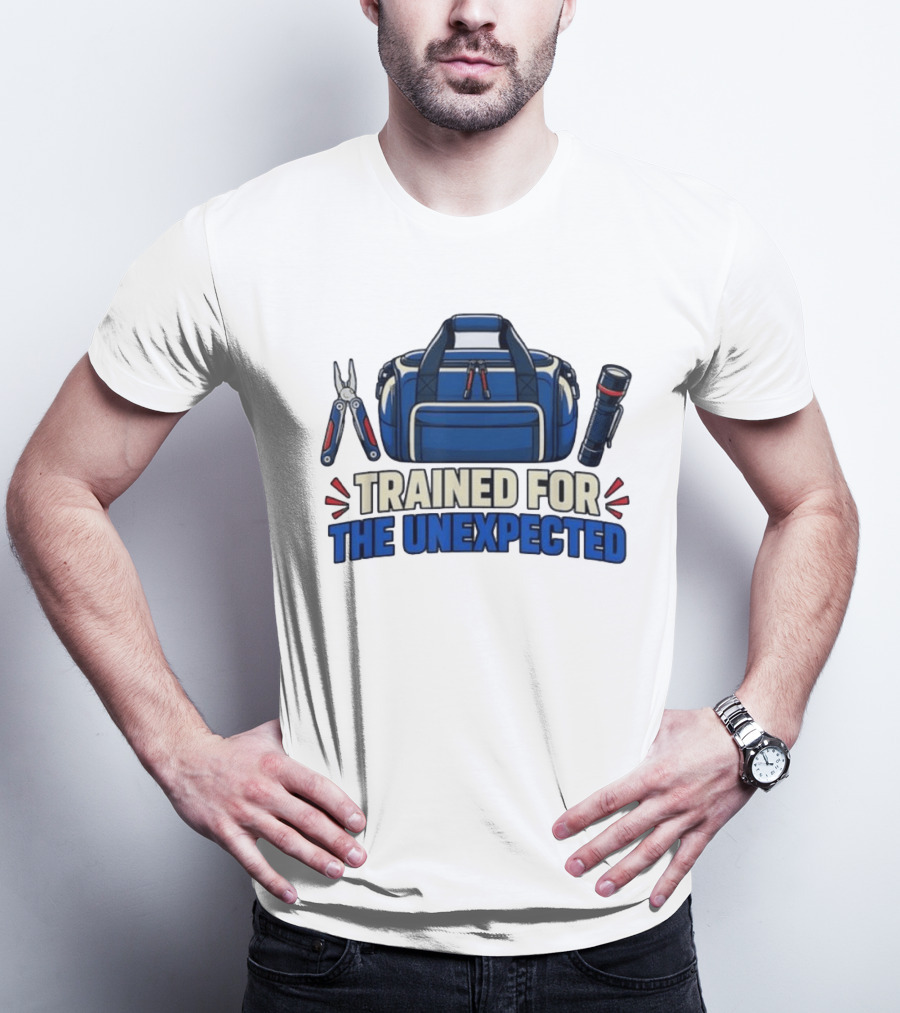 Trained For The Unexpected Emergency Toolkit Bag Flashlight And Multi Tool T-Shirt