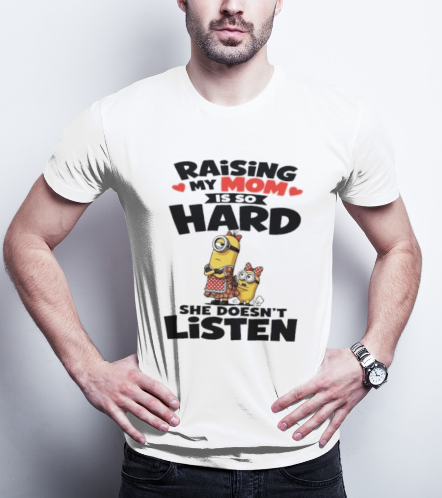 Raising My Minion Is So Hard She Doesn't Listen T-Shirt