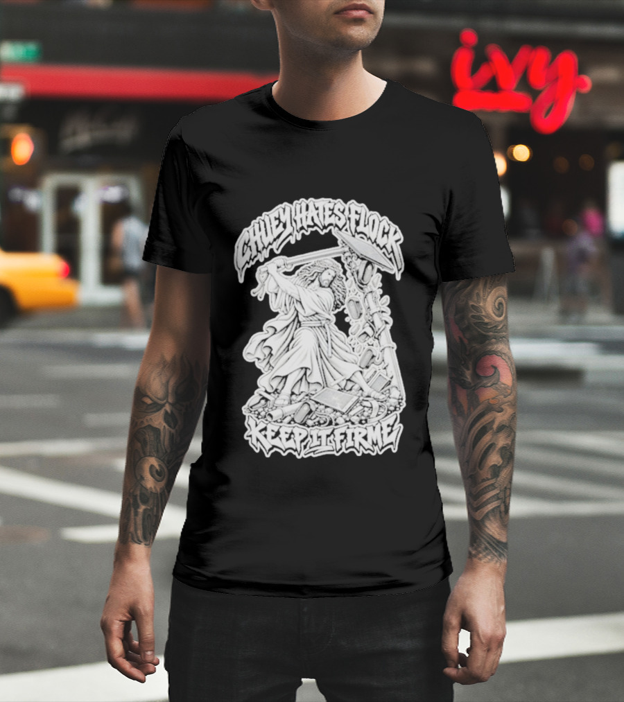 Chuey Hates Flock Keep It Firme Jesus With Sledgehammer T-Shirt