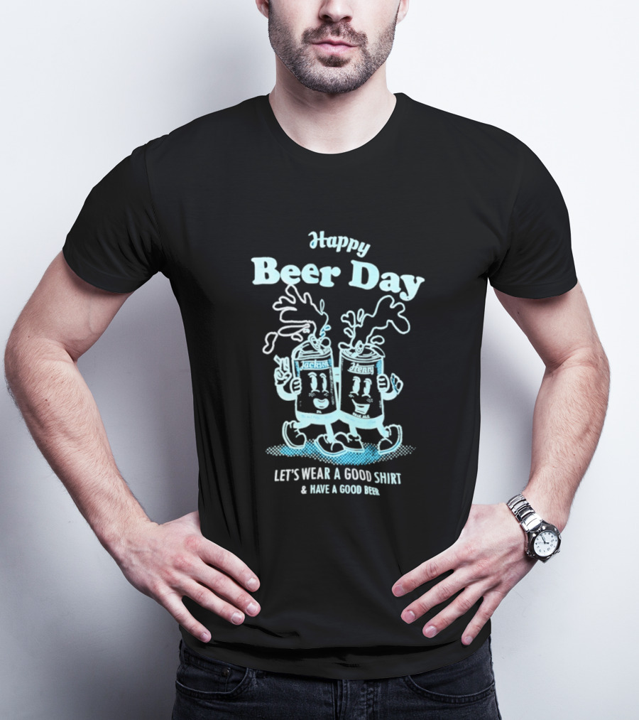 Happy Beer Day Jackson And Henry Let's Wear A Good And Have A Good Beer T-Shirt
