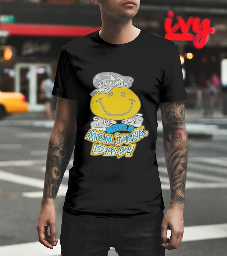 Have A Mom Jeans Day Smiley Face 90s Jeans Retro Nostalgia T-Shirt