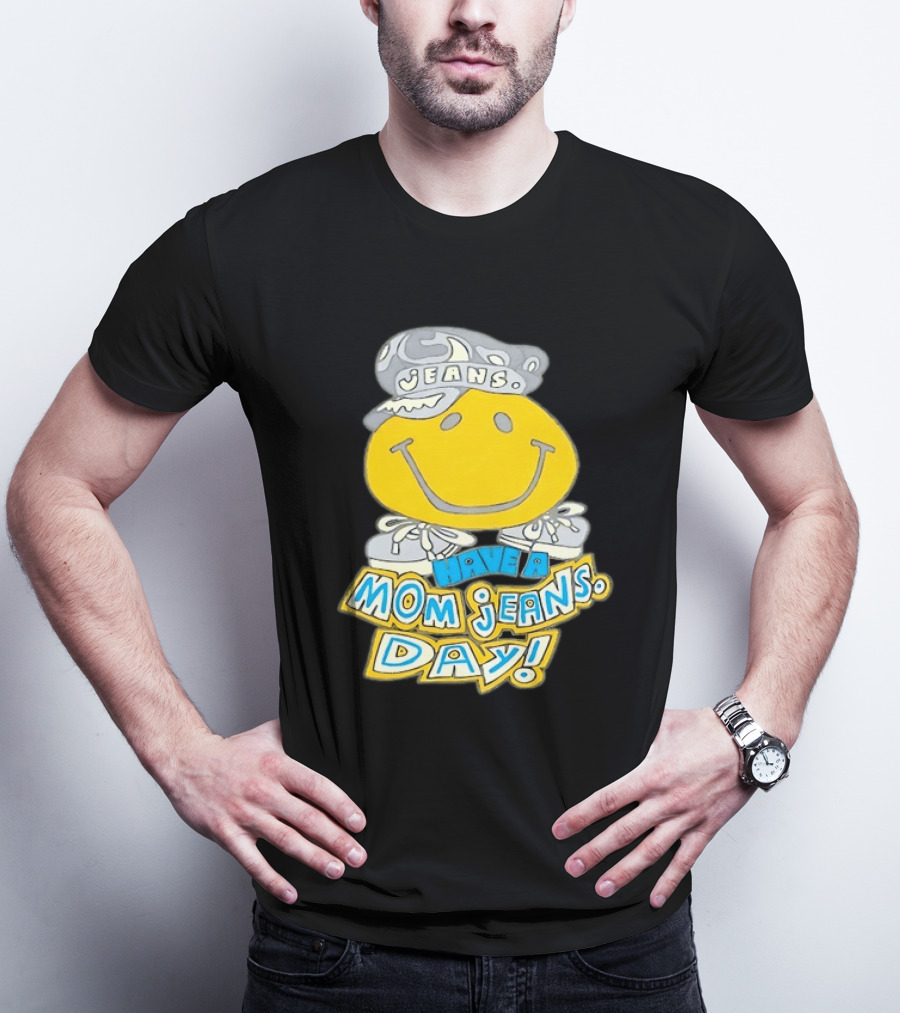 Have A Mom Jeans Day Smiley Face 90s Jeans Retro Nostalgia T-Shirt