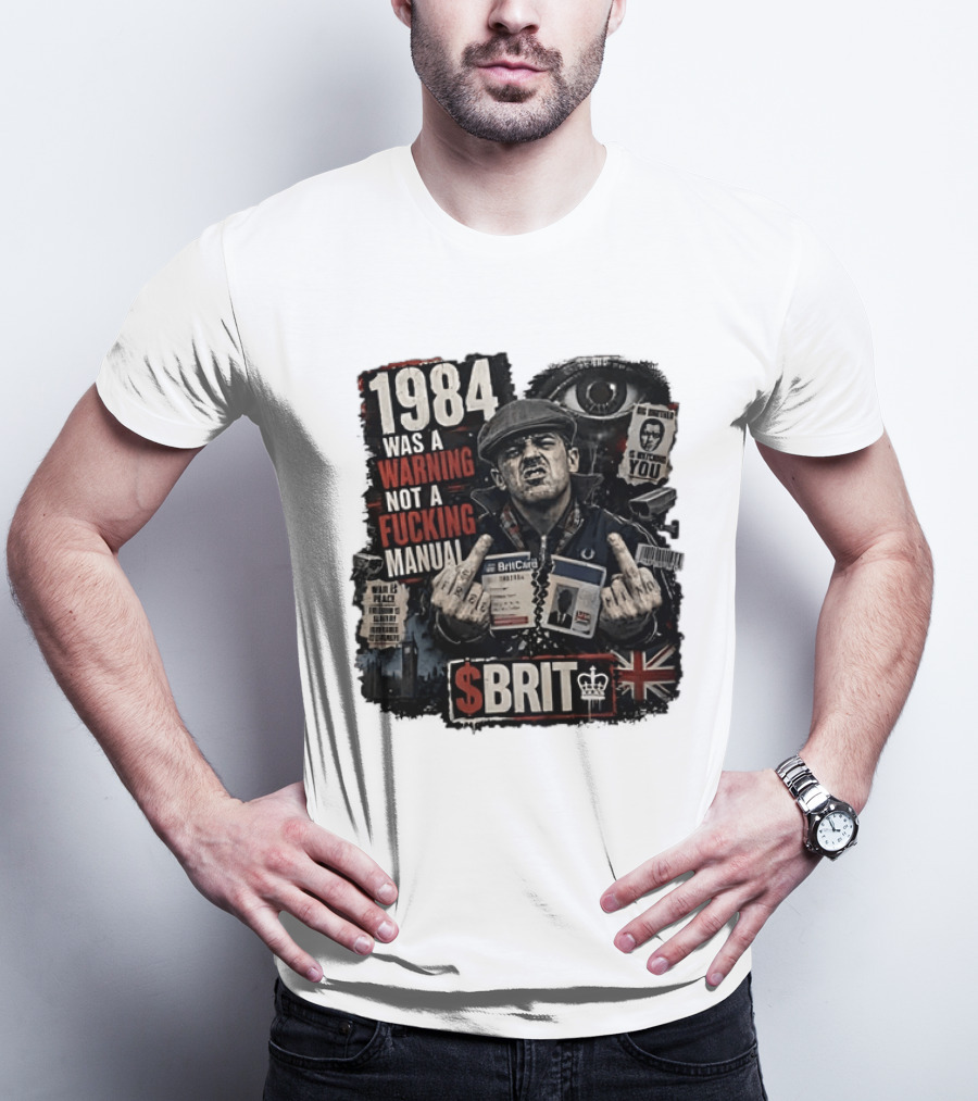 1984 Was A Warning Not A Fucking Manual Big Brother Is Ing You Brit British Flag Man With Middle Finger T-Shirt