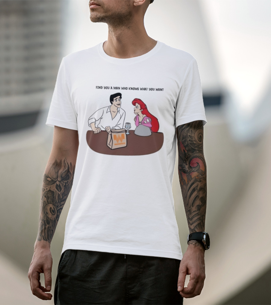 Find You A Man Who Knows What You Want Whataburger Ariel And Prince Eric T-Shirt