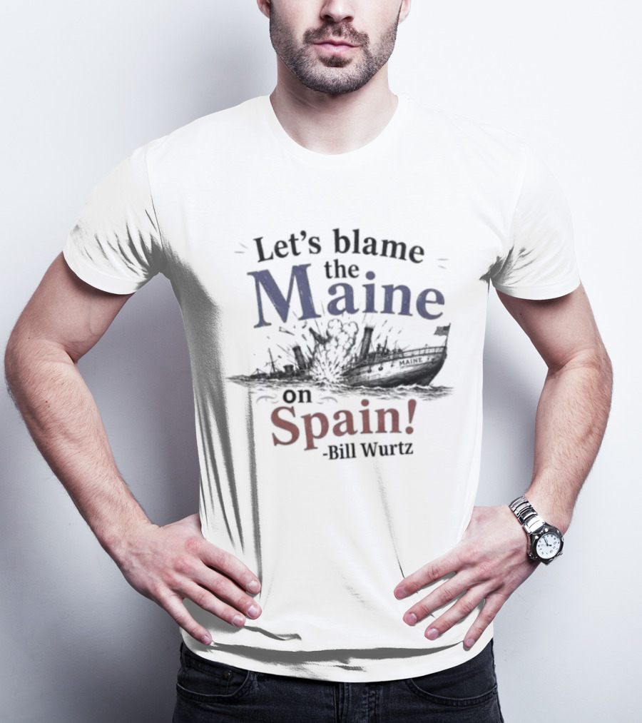 Let's Blame The Maine On Spain Bill Wurtz T-Shirt