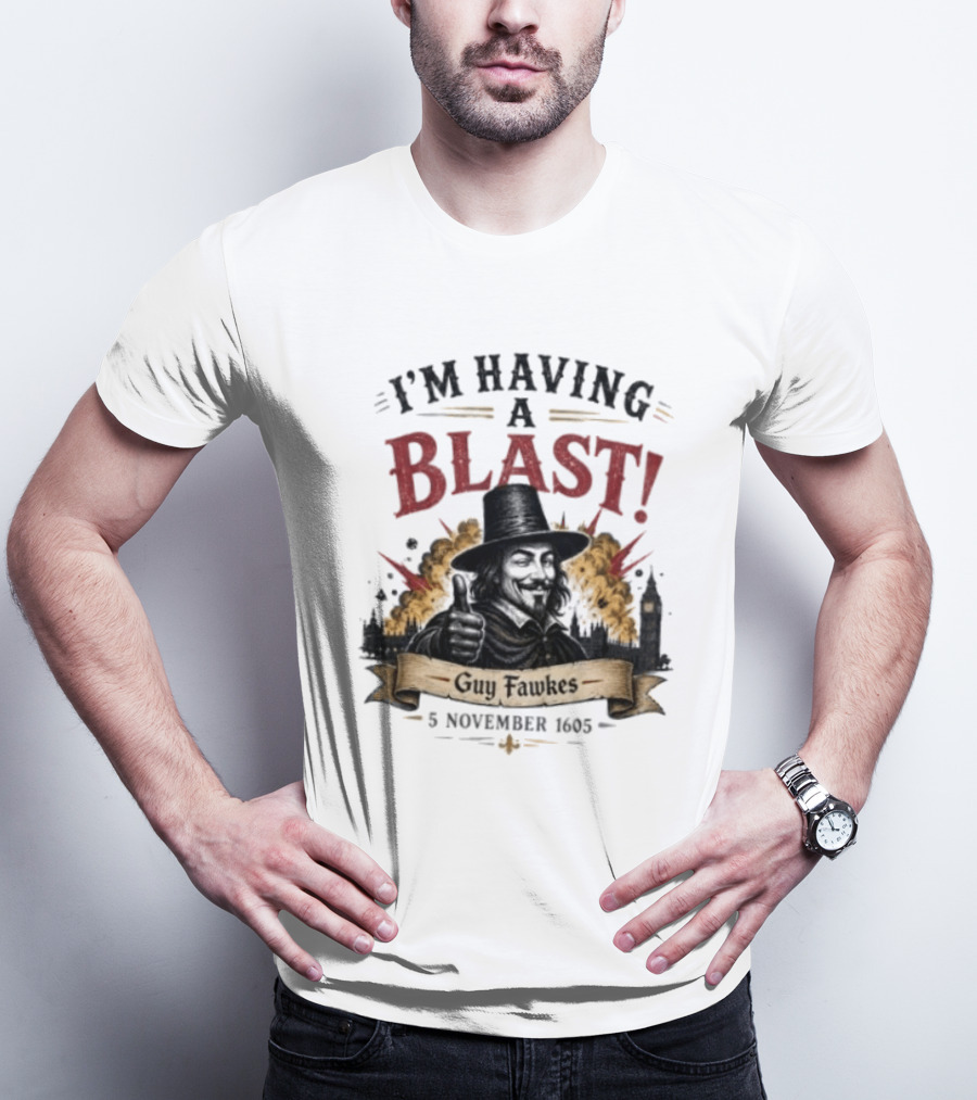I'm Having A Blast Guy Fawkes 5 November 1605 T-Shirt