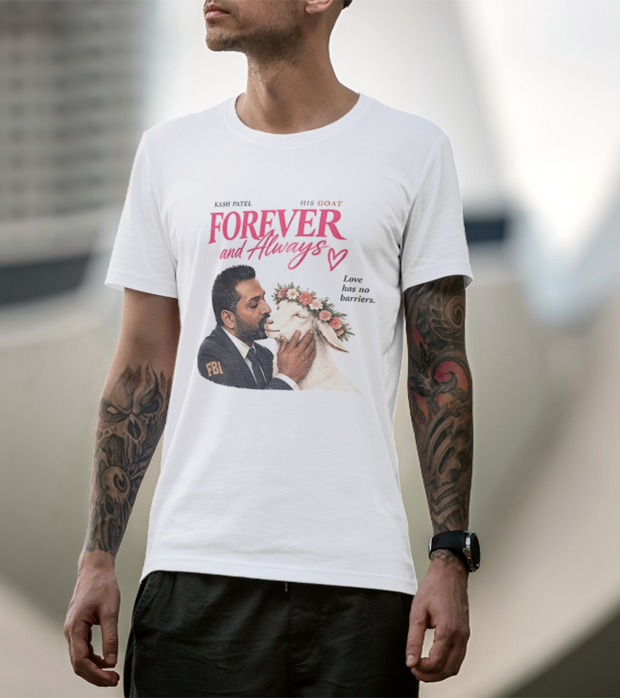 Kash Patel His Goat Forever And Always Love Has No Barriers FBI T-Shirt