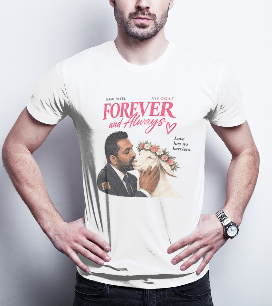 Kash Patel His Goat Forever And Always Love Has No Barriers FBI T-Shirt