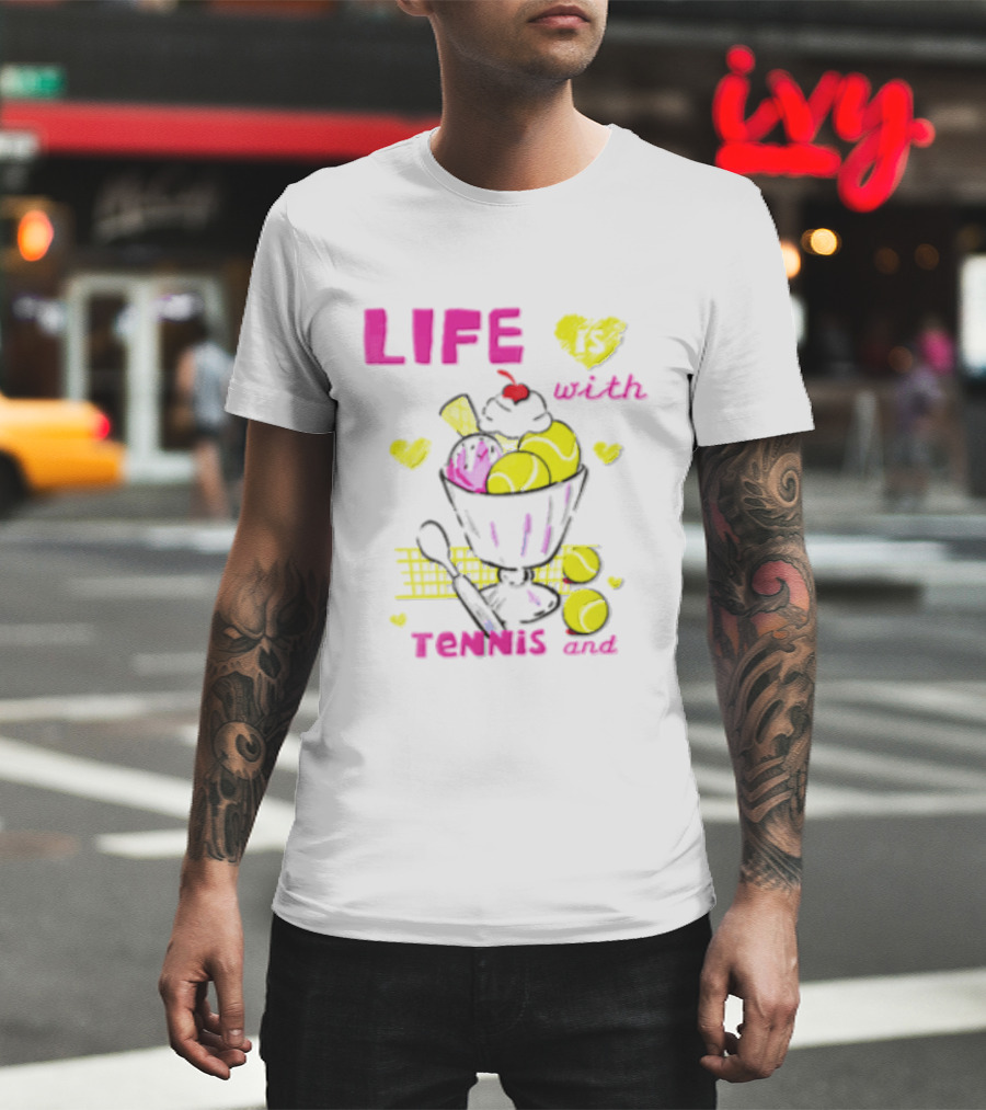 Life Is Better With Tennis And Ice Cream Hearts And Cherries T-Shirt