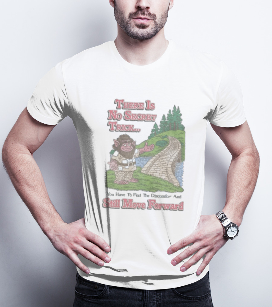 Troll Path No Secret Trick Feel Discomfort Still Move Forward T-Shirt