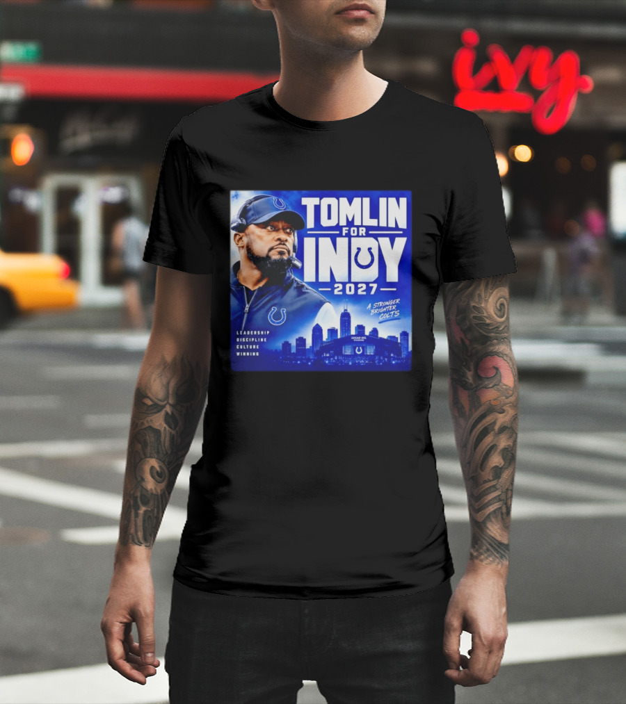 Tomlin For Indy 2027 Leadership Discipline Culture Winning A Stronger Brighter Colts T-Shirt