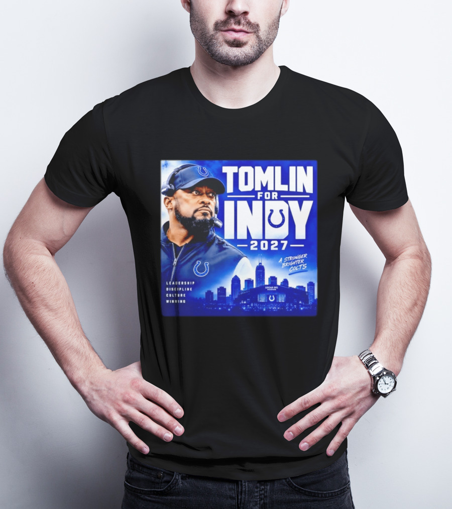 Tomlin For Indy 2027 Leadership Discipline Culture Winning A Stronger Brighter Colts T-Shirt