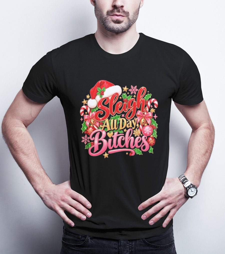 Sleigh All Day Bitches Christmas Santa Hat Candy Canes Holly Bells Bows Snowflakes T-Shirt