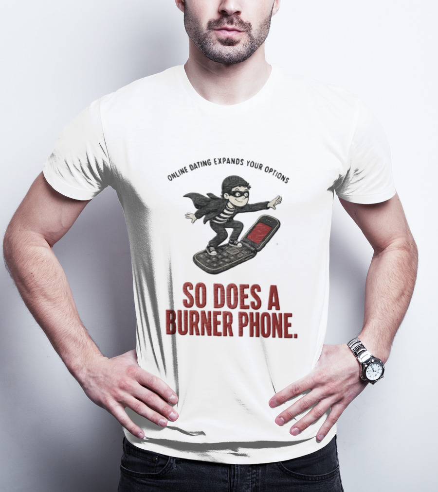 Online Dating Expands Your Options So Does A Burner Phone Burglar Surfing On Flip Phone T-Shirt