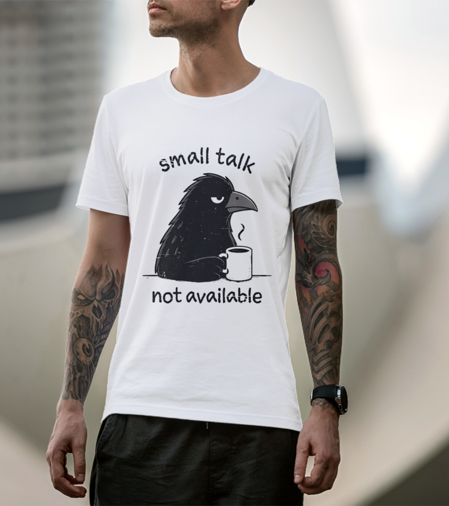 Small Talk Not Available Angry Crow With Coffee T-Shirt
