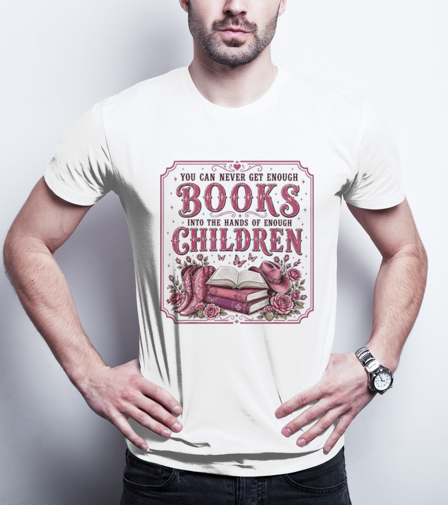 You Can Never Get Enough Books Into The Hands Of Enough Children Western Boots And Hat Floral Decor T-Shirt