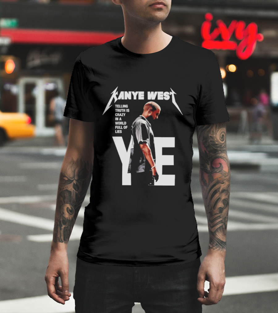 Kanye West Ye Telling Truth Is Crazy In A World Full Of Lies T-Shirt
