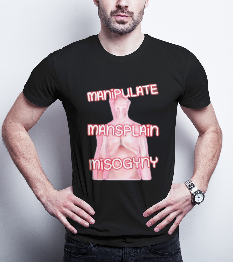 Manipulate Mansplain Misogyny Feminist Empowerment T-Shirt