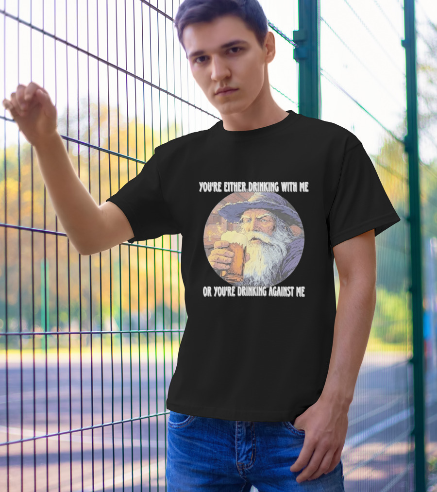 Wizard Drinking With Me Or Drinking Against Me T-Shirt