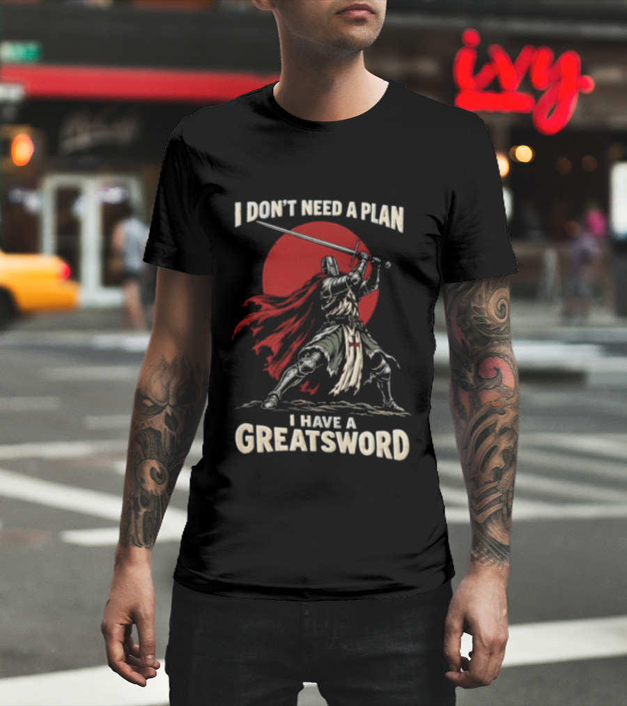 I Don't Need A Plan I Have A Greatsword Knight Holding Sword Red Sun T-Shirt