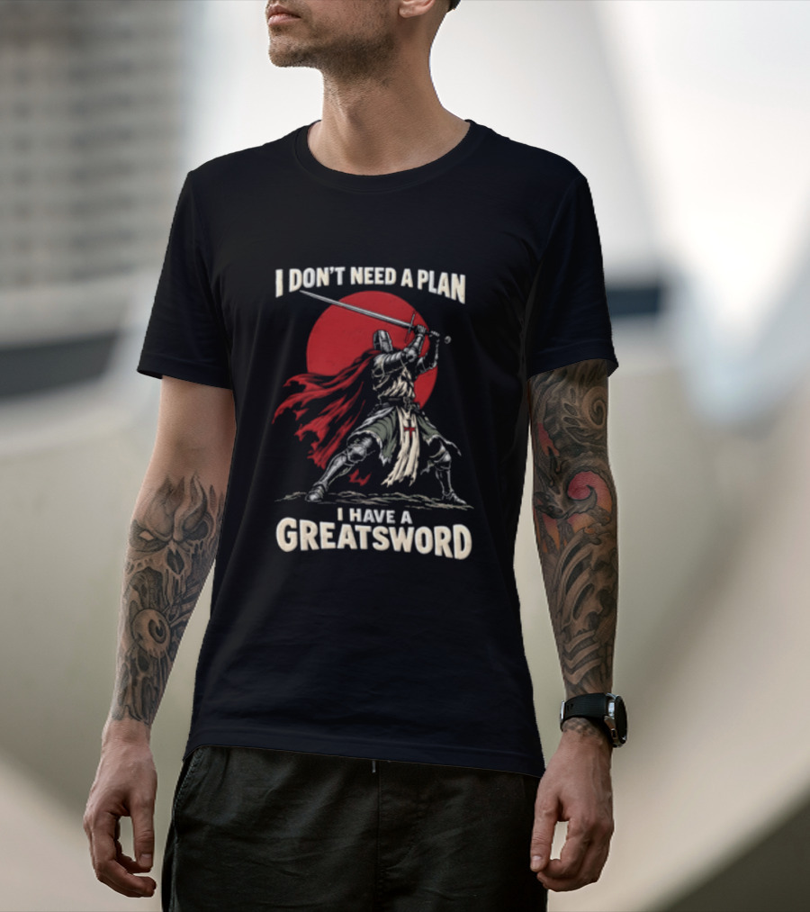 I Don't Need A Plan I Have A Greatsword Knight Holding Sword Red Sun T-Shirt