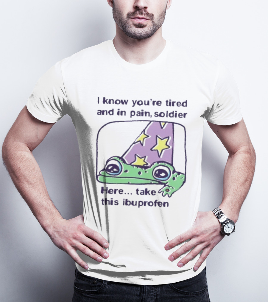 Frog Wizard Pain Relief Soldier I Know You're Tired Here Take This Ibuprofen T-Shirt