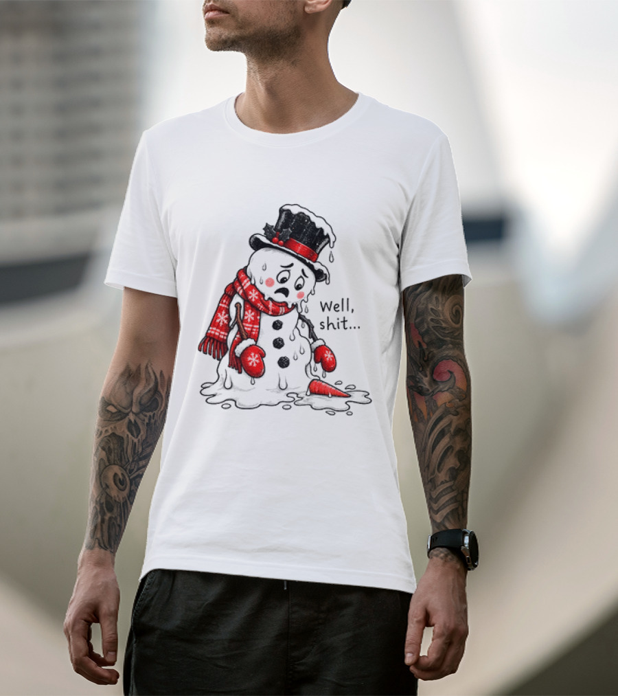 Well Shit Christmas Humor Melting Snowman With Hat And Scarf T-Shirt