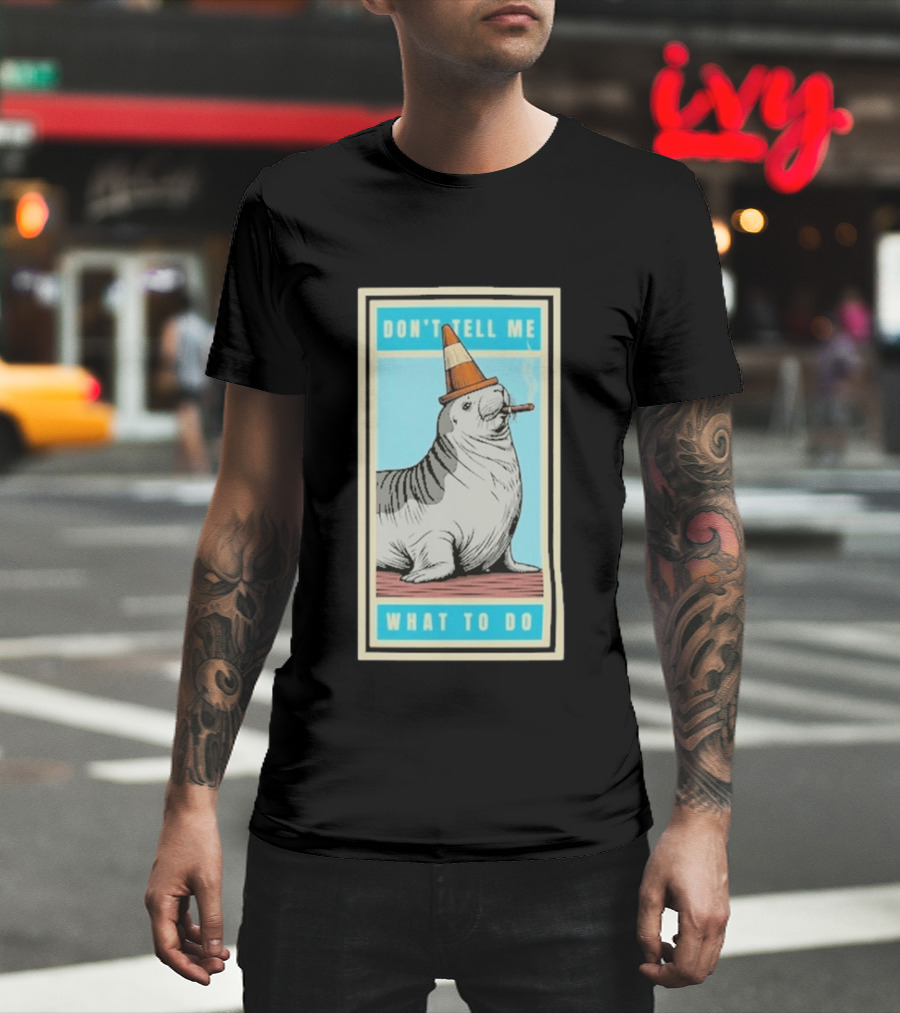 Neil The Seal Smoking Cigar Wearing Cone Don't Tell Me What To Do T-Shirt