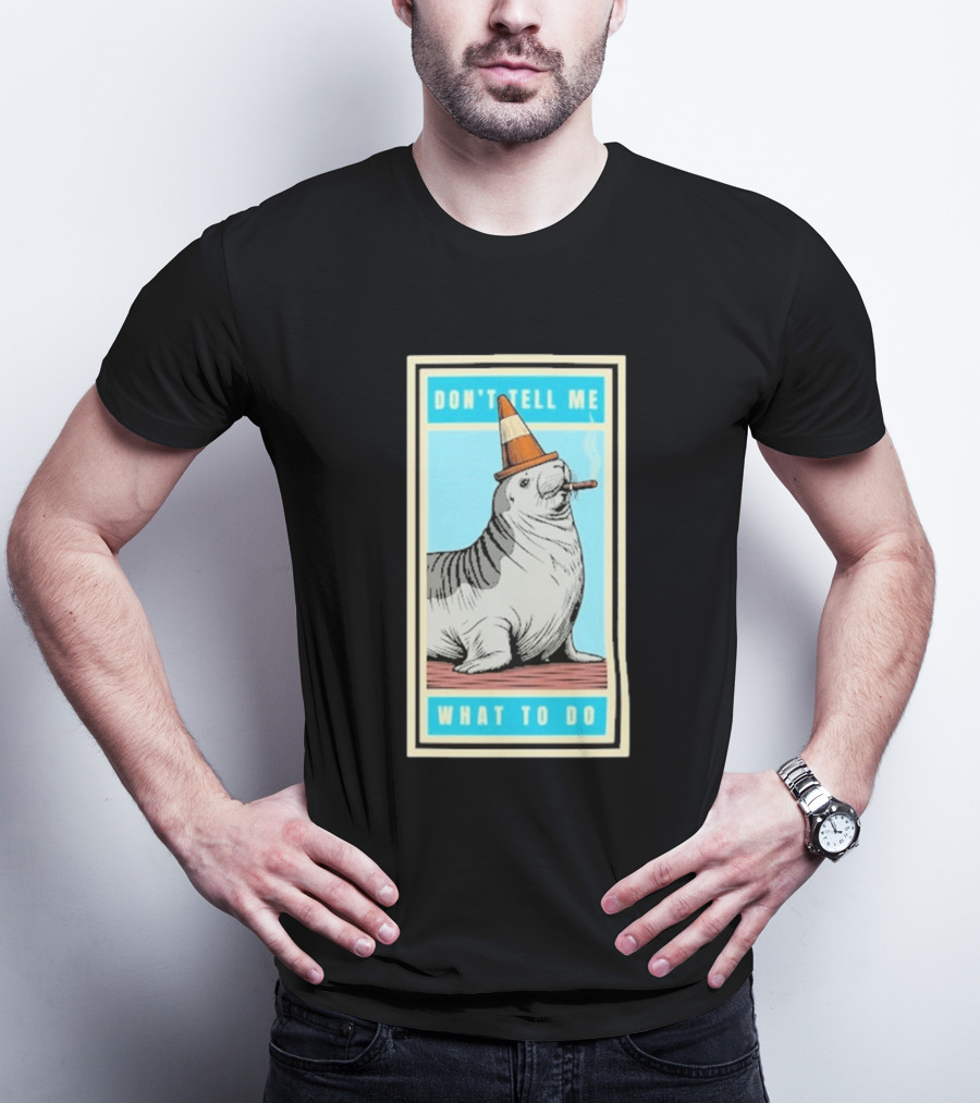 Neil The Seal Smoking Cigar Wearing Cone Don't Tell Me What To Do T-Shirt
