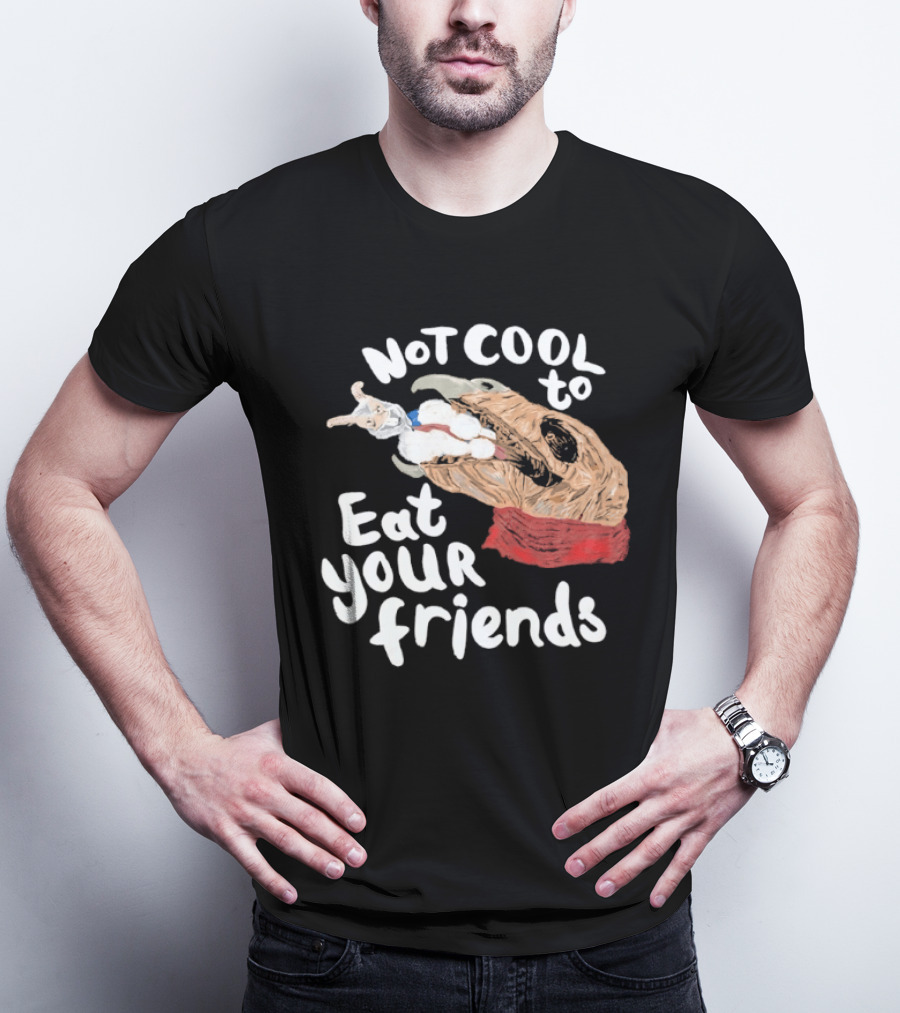 Not Cool To Eat Your Friends Creature T-Shirt