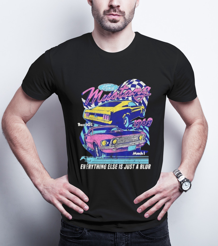 1969 Ford Mustang Boss 302 Mach 1 Everything Else Is Just A Blur T-Shirt