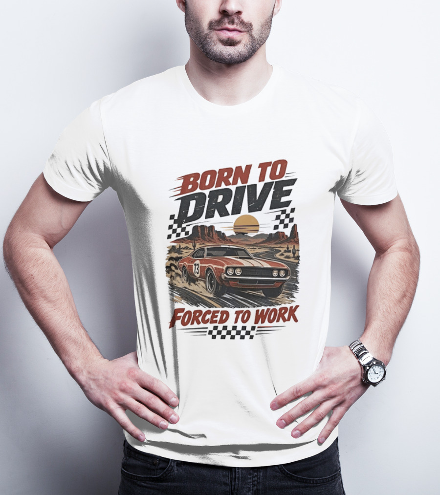 Born To Drive Forced To Work Muscle Car Racing Sunset Desert T-Shirt
