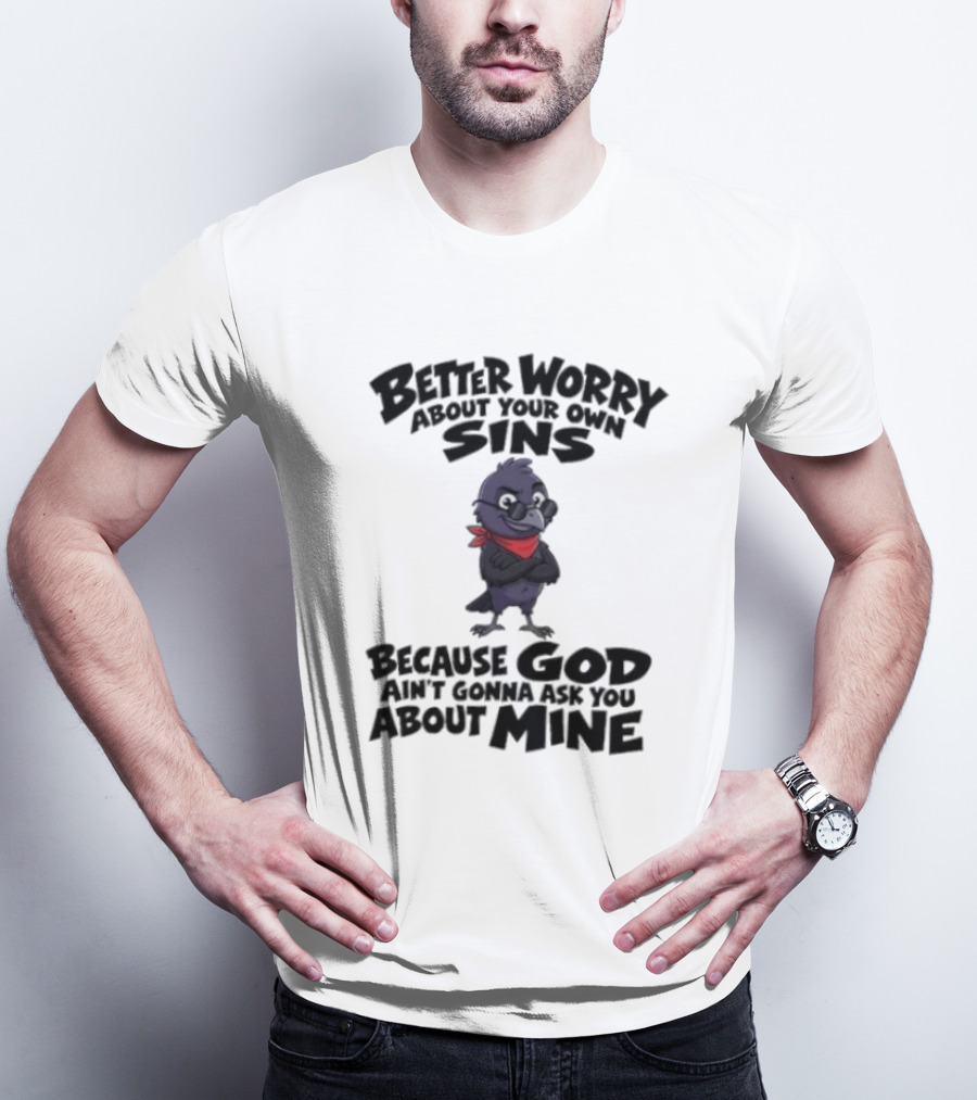 Better Worry About Your Own Sins Because God Ain't Gonna Ask You About Mine Crow Red Bandana T-Shirt